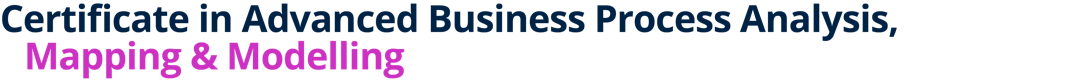 Certificate in Advanced Business Process Analysis, Mapping & Modelling